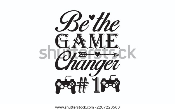 Be Game Changer 1 Gaming Typography Stock Vector (Royalty Free ...
