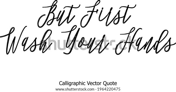 First Wash Your Hands Cursive Typography Stock Vector (Royalty Free ...