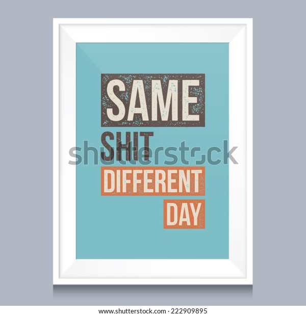 Quotes Poster Same Shit Different Day Stock Vector (Royalty Free ...